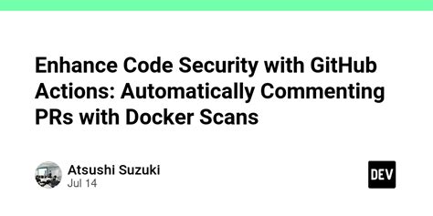 Enhance Code Security With Github Actions Automatically Commenting Prs With Docker Scans Dev