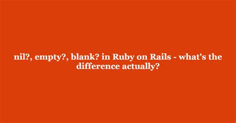 Nil Empty Blank In Ruby On Rails Whats The Difference Actually