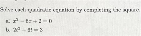 Solved Solve Each Quadratic Equation By Completing The Chegg Com