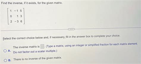 Solved Find The Inverse If It Exists For The Given Chegg Com