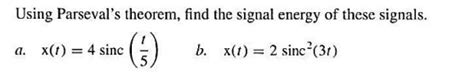 Solved Using Parseval S Theorem Find The Signal Energy Of Chegg