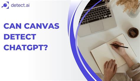 Can Canvas Detect Chatgpt Heres What You Need To Know