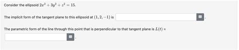 Solved Consider The Ellipsoid 2x2 3y2 Z2 15 The Implicit