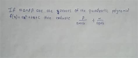 If Alpha And Beta Are The Zeroes Of The Quadratic Polynomial F X