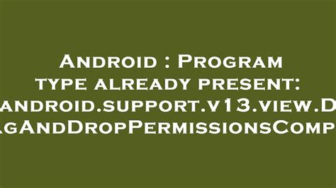 Android Program Type Already Present Androidsupportv13viewdraganddroppermissionscompat