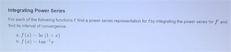 Solved Integrating Power Series For Each Of The Following