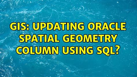 Gis Updating Oracle Spatial Geometry Column Using Sql Youtube