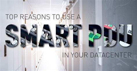 Top Reasons To Use A Smart PDU In Your Data Center Server Technology