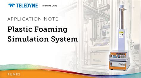 Plastic Foaming Simulation System Using Isco Syringe Pumps Plastics Are Teledyne Labs