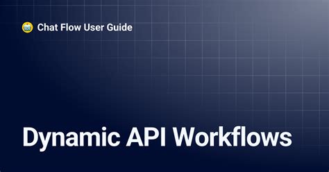 Dynamic API Workflows Chat Flow User Guide