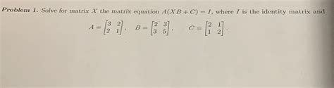 Solved Problem 1 Solve For Matrix X The Matrix Equation Chegg Com