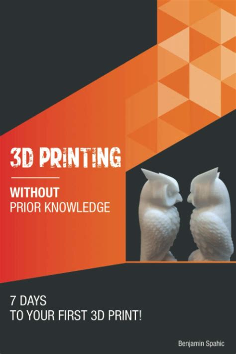 3d Printing Without Prior Knowledge 7 Days To Your First 3d Print Become An Engineer Without