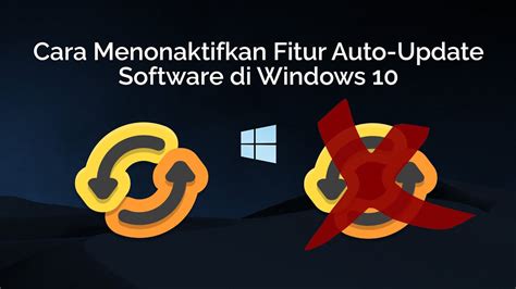 Cara Menonaktifkan Fitur Auto Update Software Di Windows