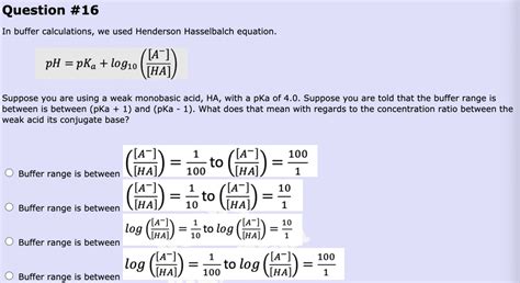 Question 16 In Buffer Calculations We Used Henderson Hasselbalch Equation A Ph Pka Log1o Tha