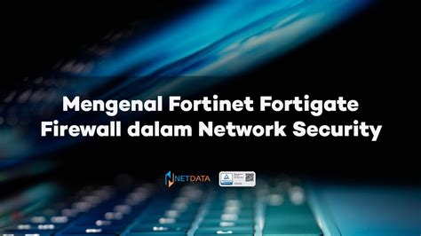 Mengenal Fortinet Fortigate Firewall Dalam Network Security Pt Hot