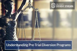 Understanding Pre Trial Diversion Programs Law Office Of Steven F O Meara