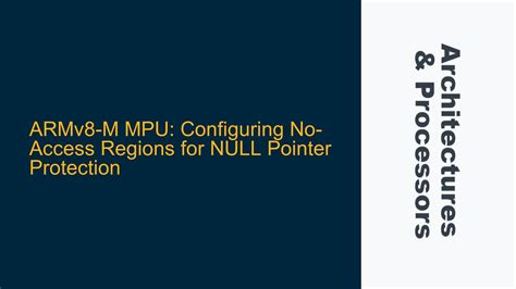 Armv8 M Mpu Configuring No Access Regions For Null Pointer Protection