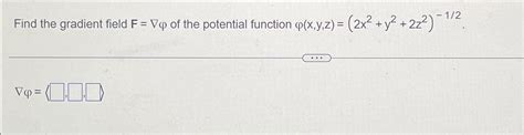 solved find the gradient field f gradφ ﻿of the potential