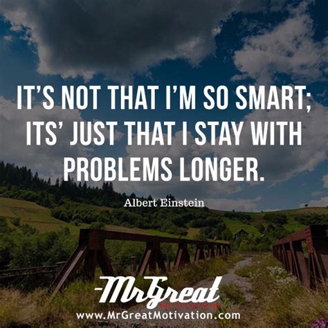 Its Not That Im So Smart Its Just That I Stay With Problems Longer