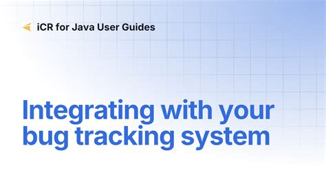 Integrating With Your Bug Tracking System Icr For Java User Guides