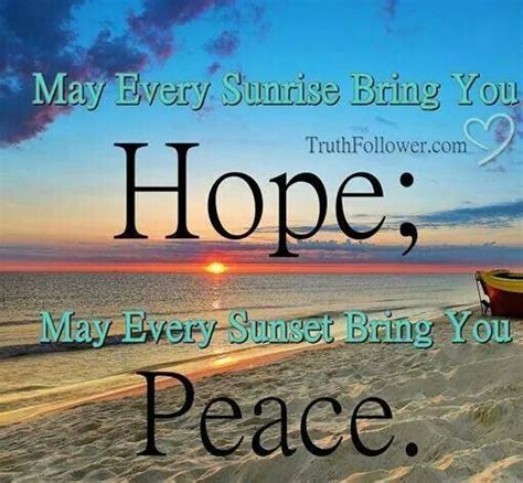 May Every Sunrise Bring You Hope May Every Sunset Bring You Peace