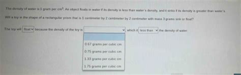 solved the density of water is 1 gram per cm 3 an object floats in