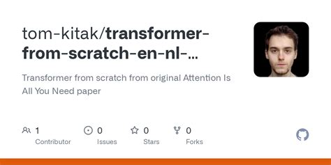 Github Tom Kitaktransformer From Scratch En Nl Translation Transformer From Scratch From