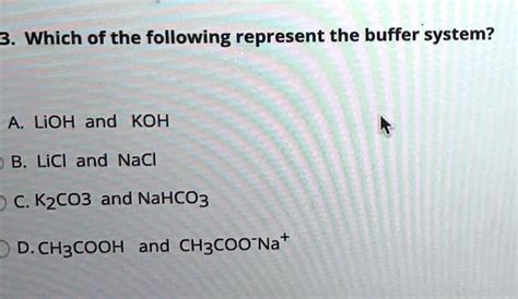 Solved 3 Which Of The Following Represent The Buffer System A Lioh And Koh B Licl And Nacl