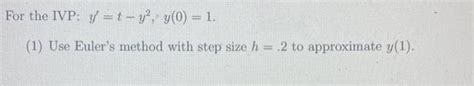solved for the ivp y′ t−y2 y 0 1 1 use euler s method
