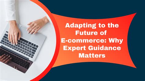 Adapting To The Future Of E Commerce Why Expert Guidance