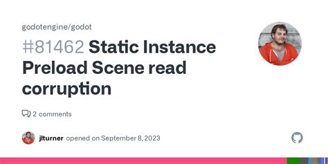 Static Instance Preload Scene Read Corruption · Issue 81462 · Godotenginegodot · Github