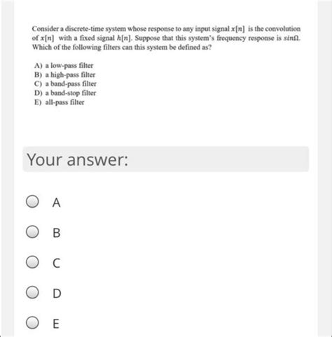 Solved Consider A Discrete Time System Whose Response To Any