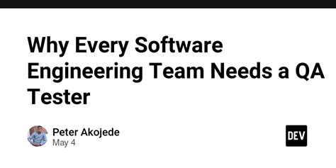 Why Every Software Engineering Team Needs A Qa Tester Dev Community