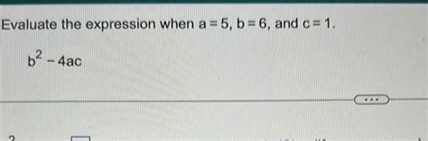Answered Evaluate The Expression When A 5 B 6 And C 1 B 4ac S Kunduz