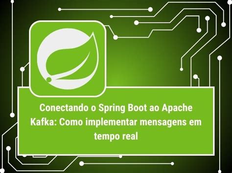 Conectando O Spring Boot Ao Apache Kafka Como Implementar Mensagens Em