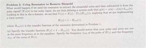 solved problem 3 using resonator to remove sinusoid what