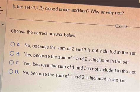 is the set 1 2 3 closed under addition why or why not choose the