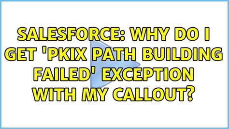 Salesforce Why Do I Get Pkix Path Building Failed Exception With My