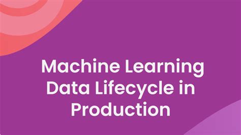 machine learning data lifecycle in production datafloq