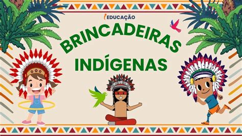 14 Brincadeiras Indígenas Para Aprender E Se Divertir