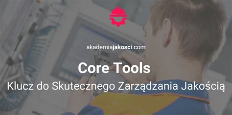 Core Tools Klucz Do Skutecznego Zarządzania Jakością