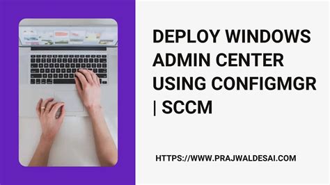 Deploy Windows Admin Center Using Sccm Configmgr