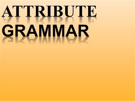 Attribute Grammer Pptx Computing Technology And Computing Attribute Grammer Pptx Computing Technology And Computing