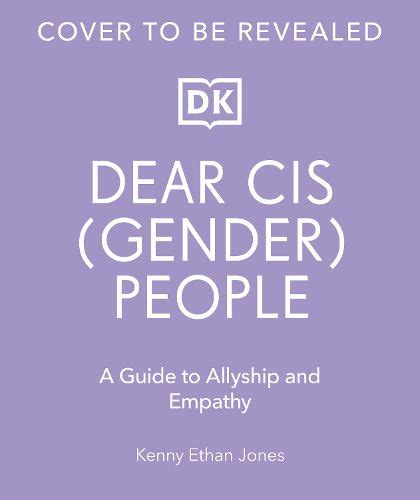 Dear Cis Gender People A Guide To Allyship And Empathy Kenny Ethan Jones 9780241583647