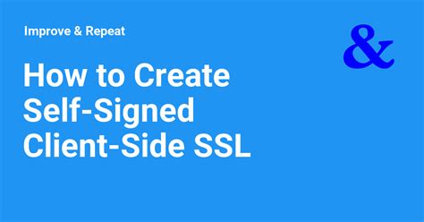 How To Create Self Signed Client Side Ssl Certificates That Work