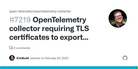 Opentelemetry Collector Requiring Tls Certificates To Export Traces · Issue 7219 · Open