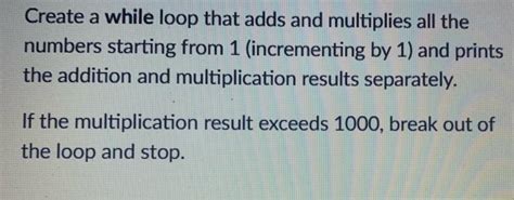 Solved Create A While Loop That Adds And Multiplies All The
