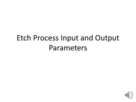 Ppt Etch Process Input And Output Parameters Powerpoint Presentation Id2608739
