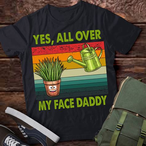 Yes All Over My Face Daddy Funny Plant Daddy Vintage T Shirt Ltsp