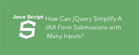 Jquery 如何簡化具有多個輸入的 Ajax 表單提交？ Js教程 Php中文網